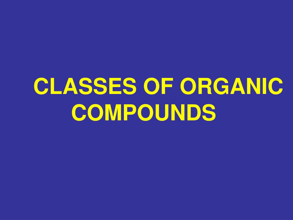 PPT - CLASSES OF ORGANIC COMPOUNDS PowerPoint Presentation, free ...