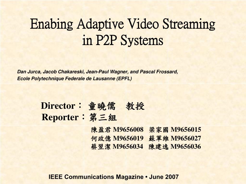 PPT - Enabing Adaptive Video Streaming in P2P Systems PowerPoint ...