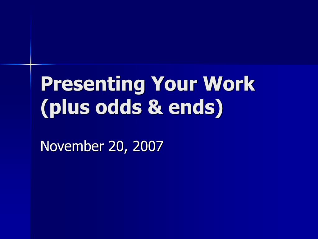 PPT - Presenting Your Work (plus odds & ends) PowerPoint Presentation ...