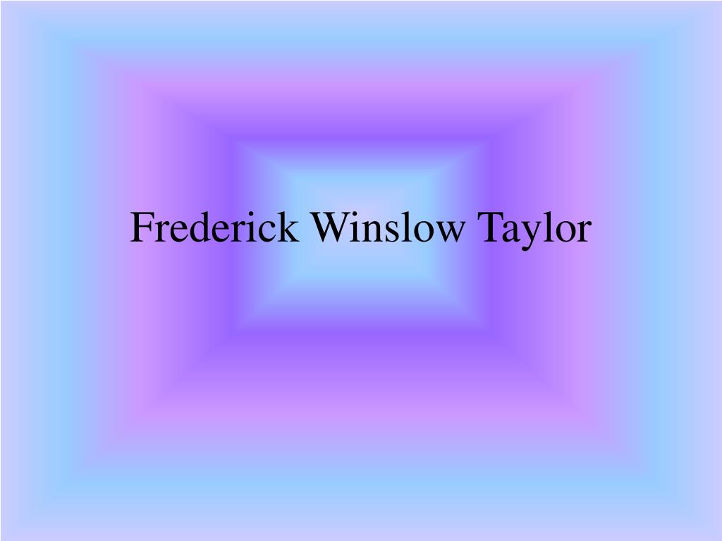 PPT - Frederick Winslow Taylor PowerPoint Presentation, free download ...