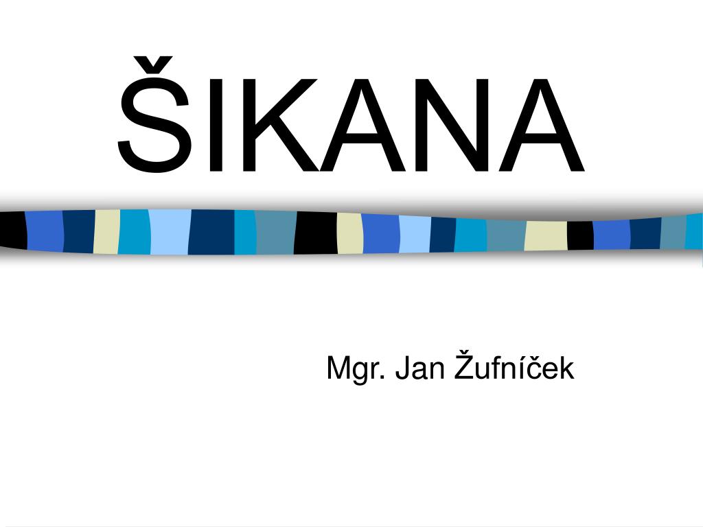 PPT - ŠIKANA PowerPoint Presentation, free download - ID:4771721