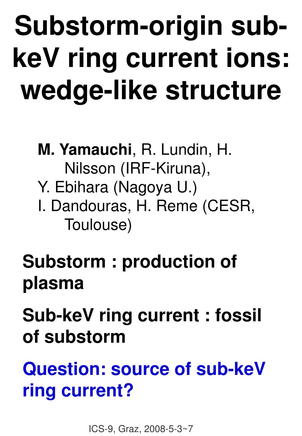 PPT - Substorm-origin sub-keV ring current ions: wedge-like structure ...