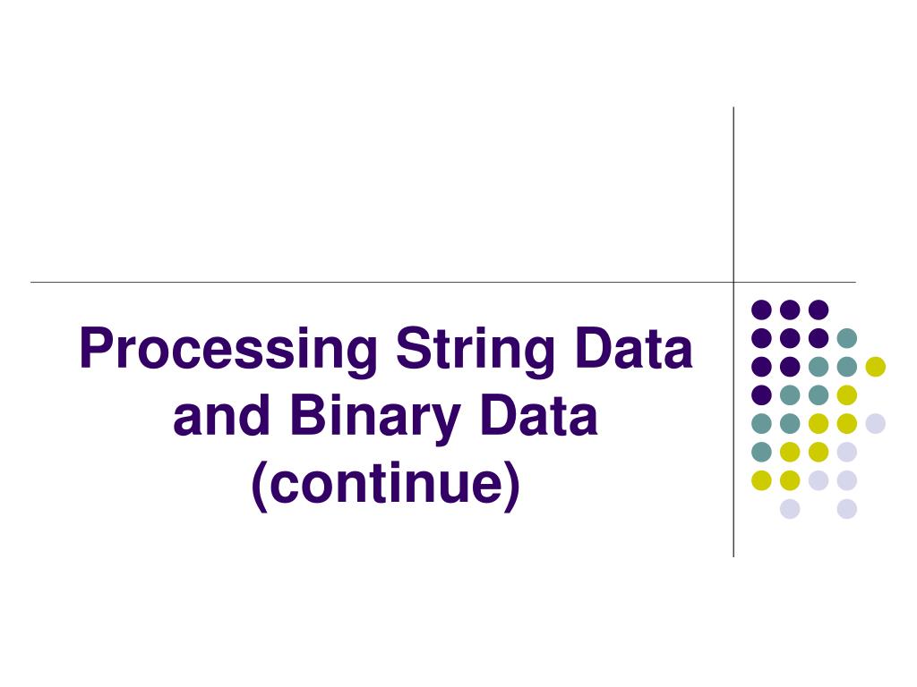 PPT - Processing String Data and Binary Data (continue) PowerPoint ...
