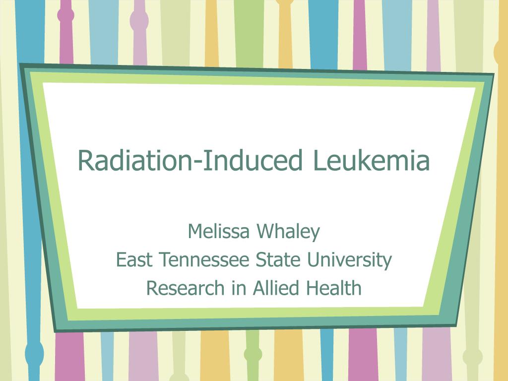 PPT - Radiation-Induced Leukemia PowerPoint Presentation, free download ...