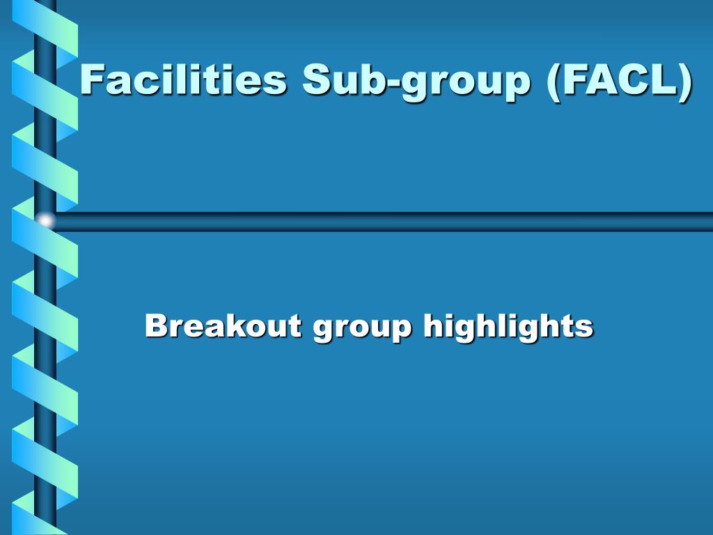 PPT - Facilities Sub-group (FACL) PowerPoint Presentation, free ...