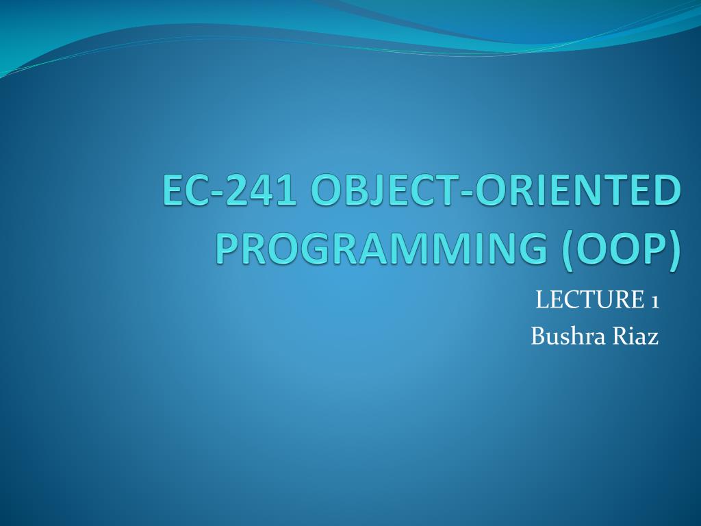 PPT - EC-241 OBJECT-ORIENTED PROGRAMMING (OOP) PowerPoint Presentation ...