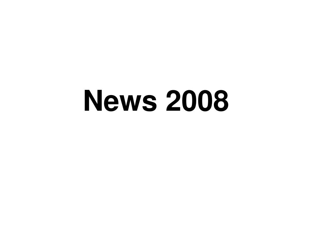 PPT - News 2008 PowerPoint Presentation, free download - ID:4780790