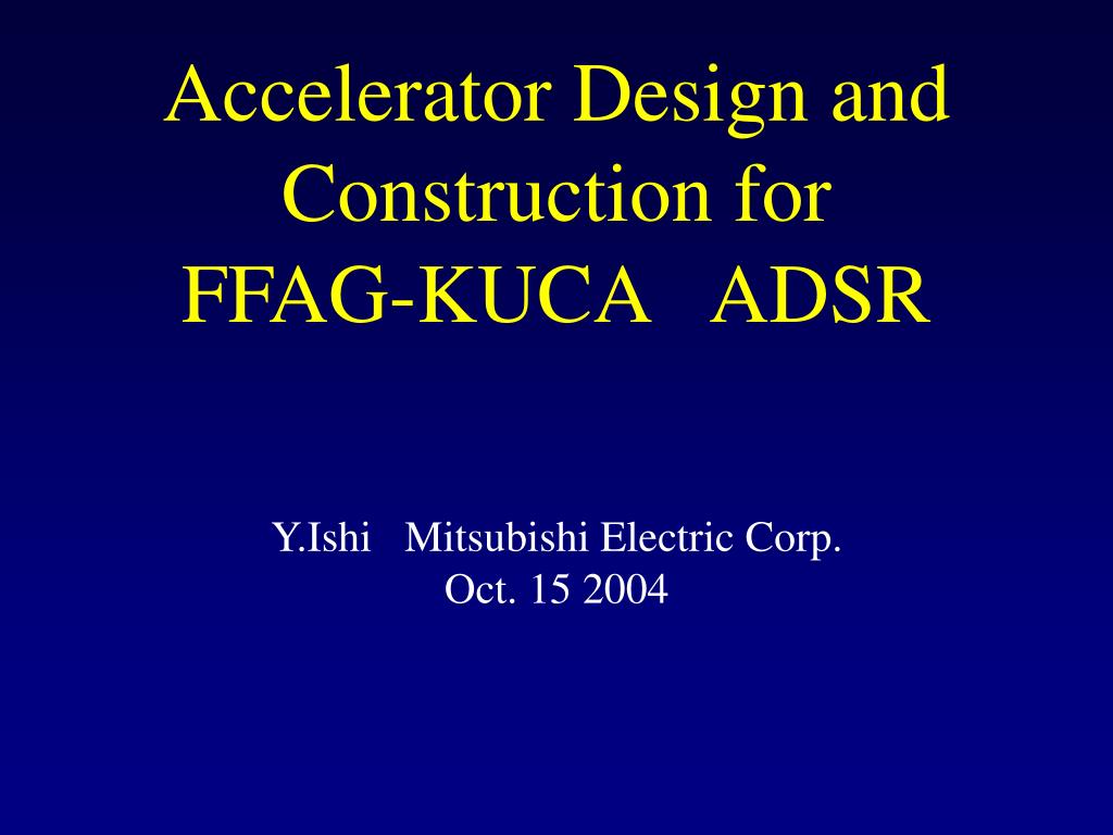 PPT - Accelerator Design and Construction for FFAG-KUCA ADSR PowerPoint ...