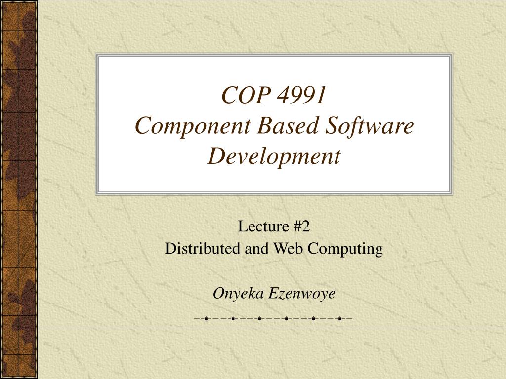 PPT - COP 4991 Component Based Software Development PowerPoint Presentation - ID:4786444