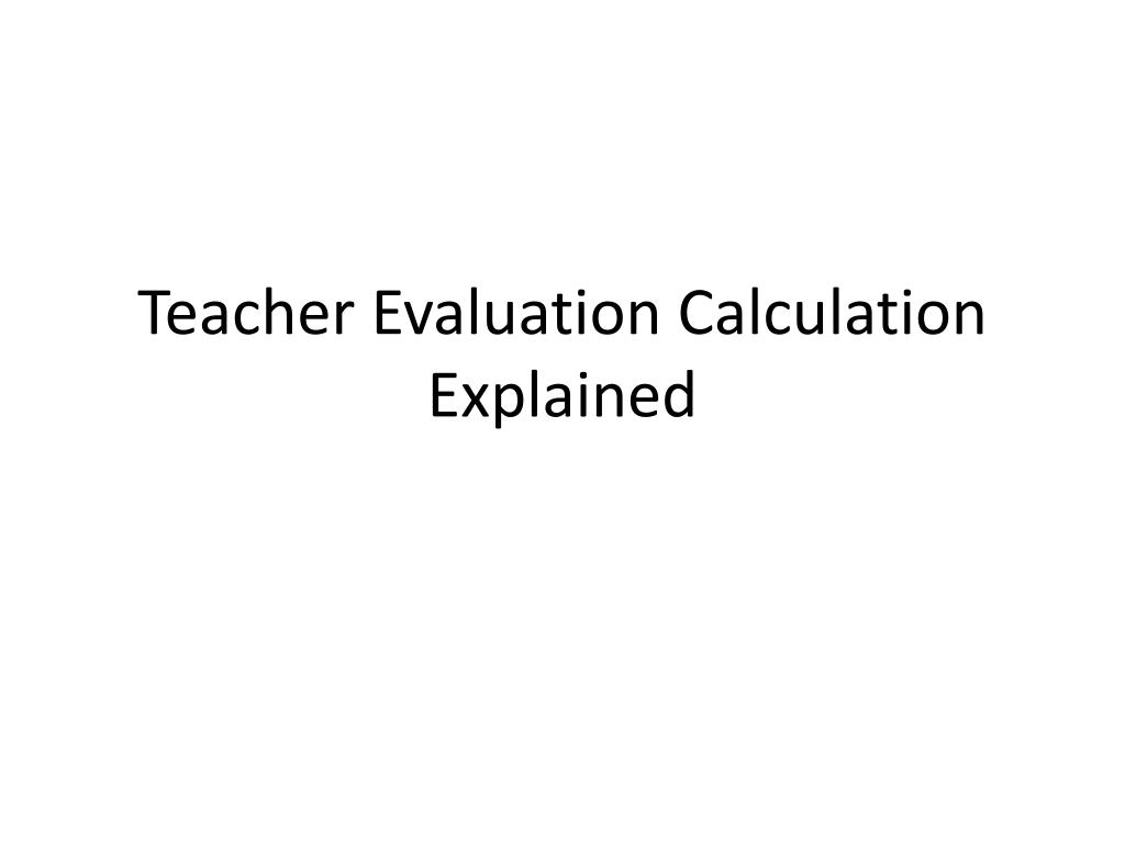 PPT - Teacher Evaluation Calculation Explained PowerPoint Presentation ...