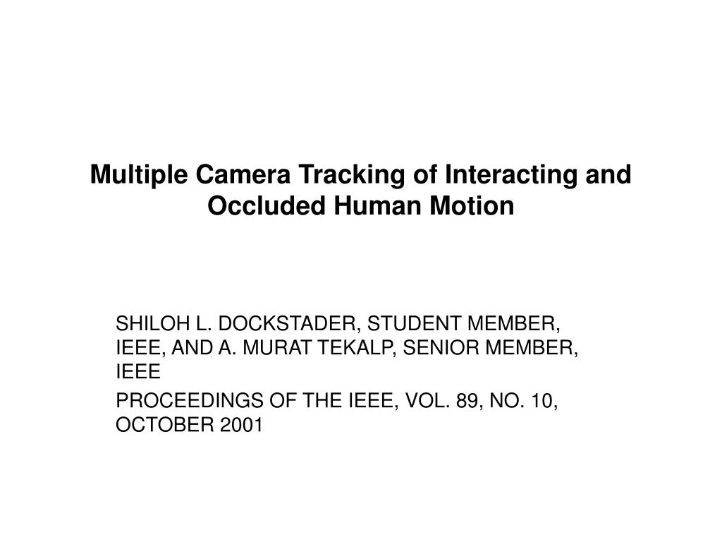 PPT - Multiple Camera Tracking of Interacting and Occluded Human Motion ...