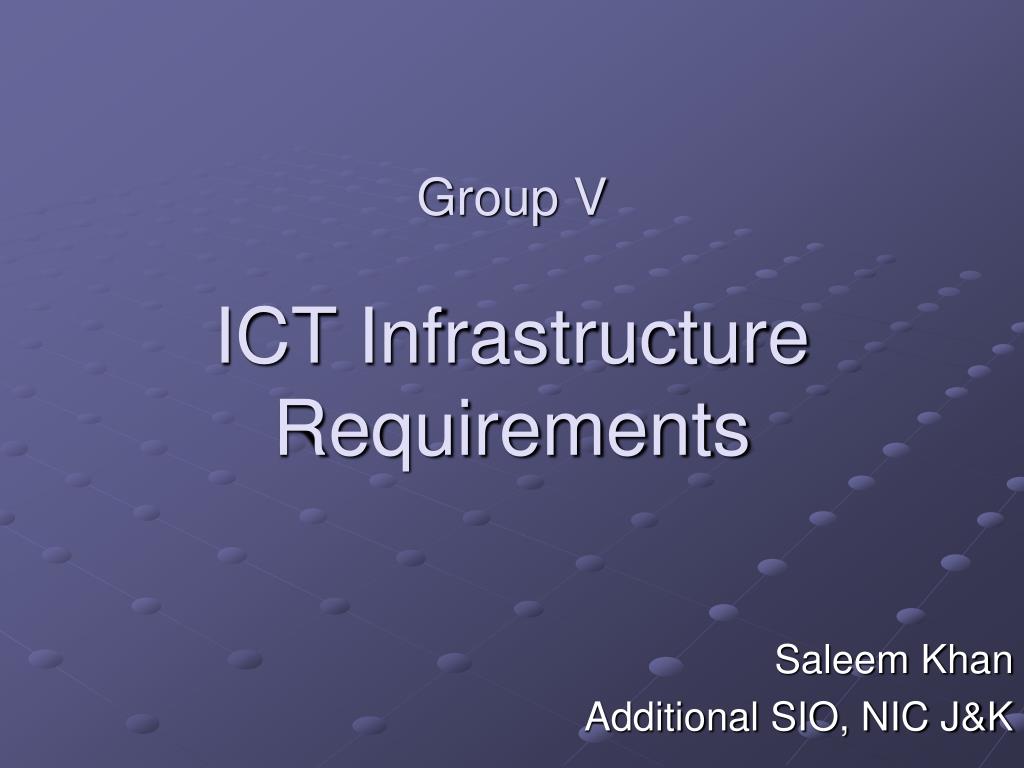 PPT - Group V ICT Infrastructure Requirements PowerPoint Presentation ...