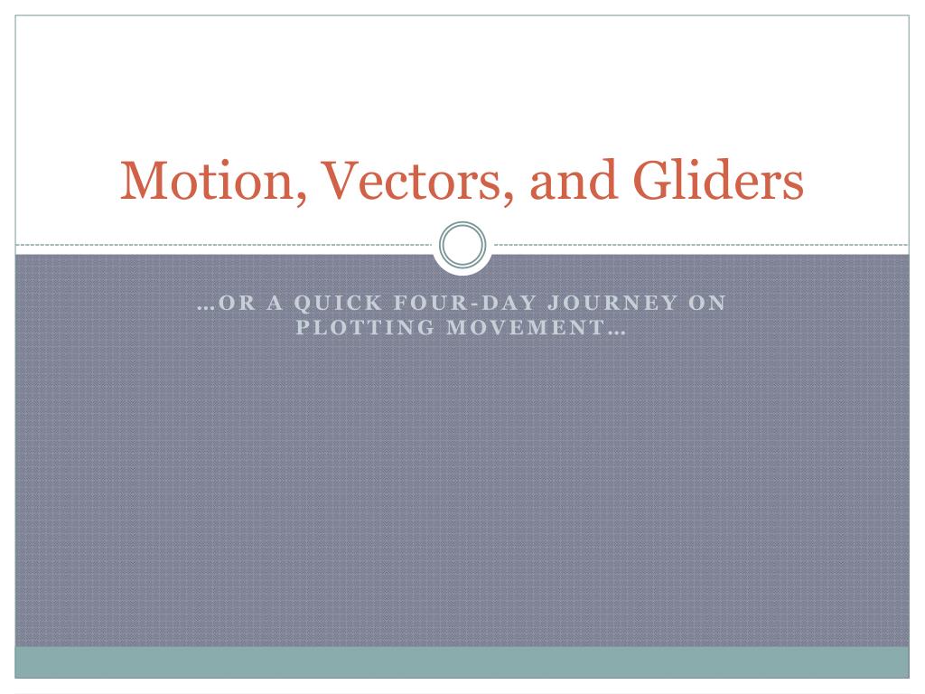 PPT - Motion, Vectors, and Gliders PowerPoint Presentation, free ...