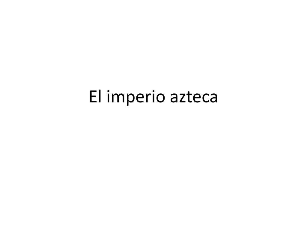 PPT - El imperio azteca PowerPoint Presentation, free download - ID:4791463