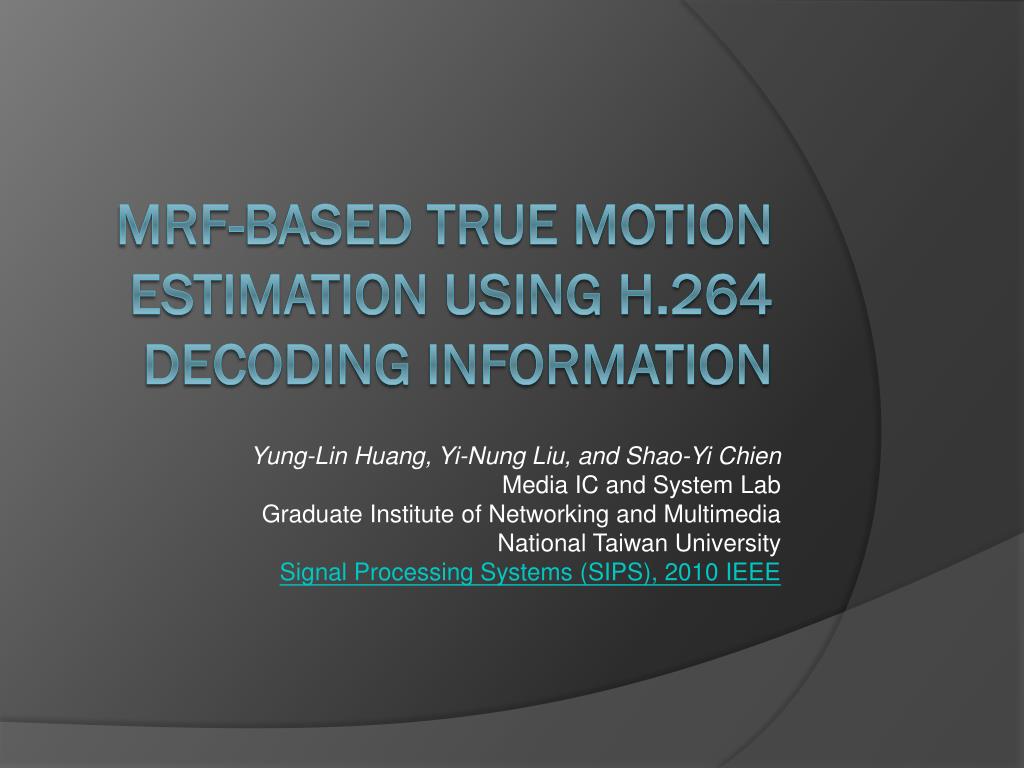 PPT - MRF-BASED TRUE MOTION ESTIMATION USING H.264 DECODING INFORMATION PowerPoint Presentation ...