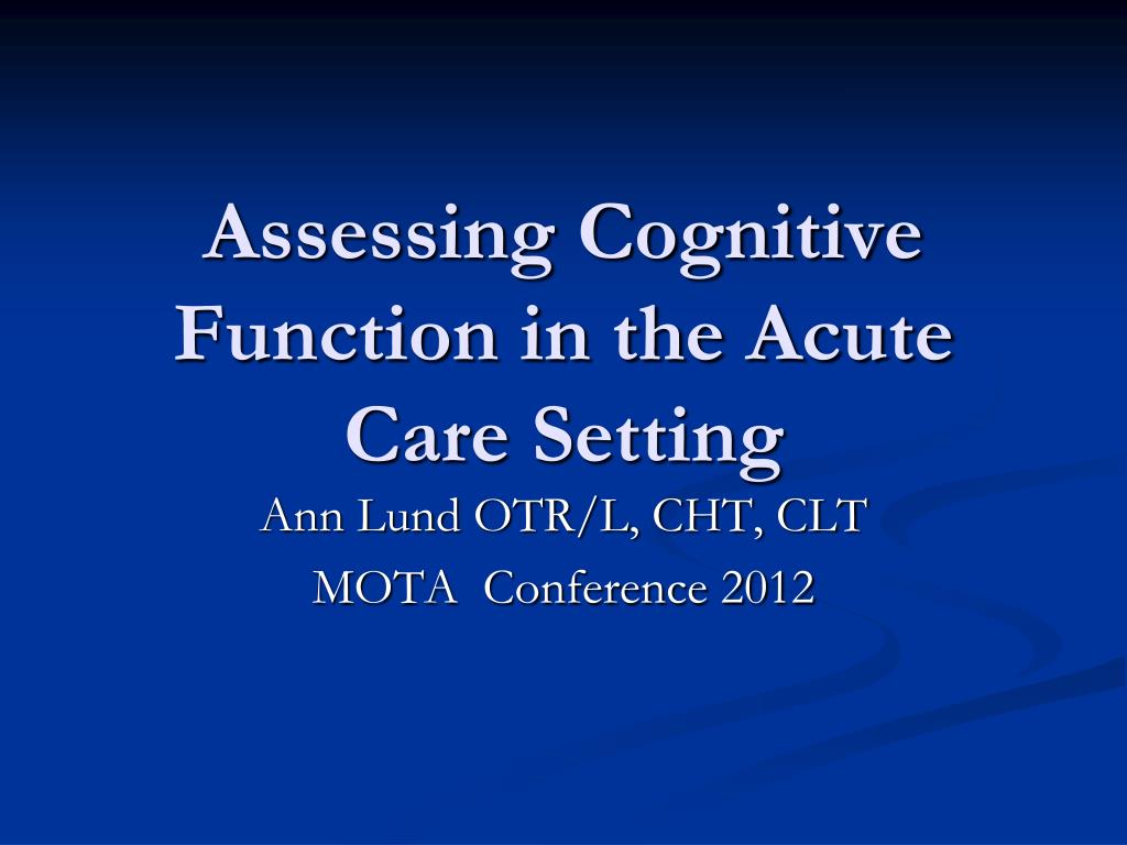 PPT - Assessing Cognitive Function in the Acute Care Setting PowerPoint ...