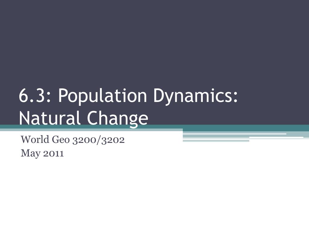 PPT - 6.3: Population Dynamics: Natural Change PowerPoint Presentation ...