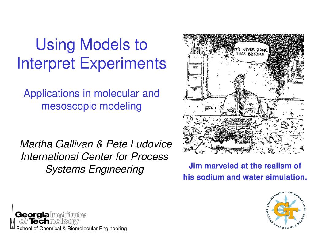 PPT - Using Models to Interpret Experiments Applications in molecular and mesoscopic modeling ...