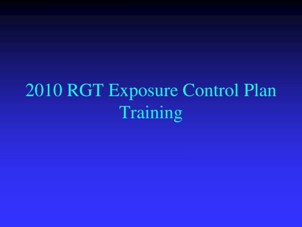 PPT - 2010 RGT Exposure Control Plan Training PowerPoint Presentation ...