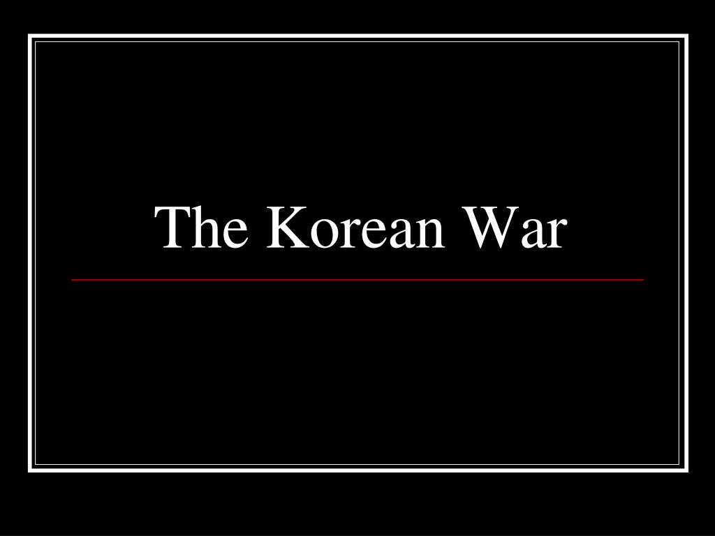 PPT - The Korean War PowerPoint Presentation, free download - ID:4796291