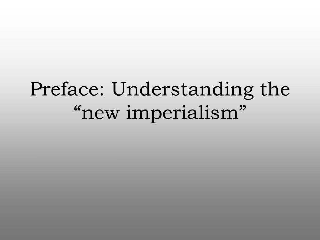 PPT - Preface: Understanding the “new imperialism” PowerPoint ...