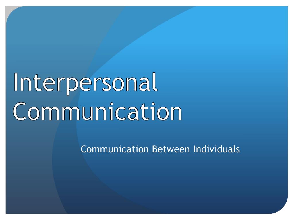 PPT - Interpersonal Communication PowerPoint Presentation, free ...