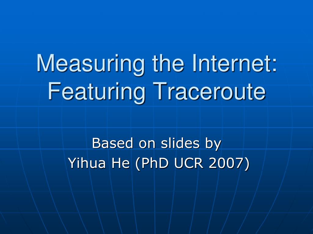 PPT - Measuring the Internet: Featuring Traceroute PowerPoint ...