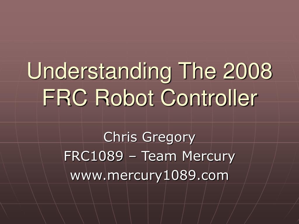PPT - Understanding The 2008 FRC Robot Controller PowerPoint ...