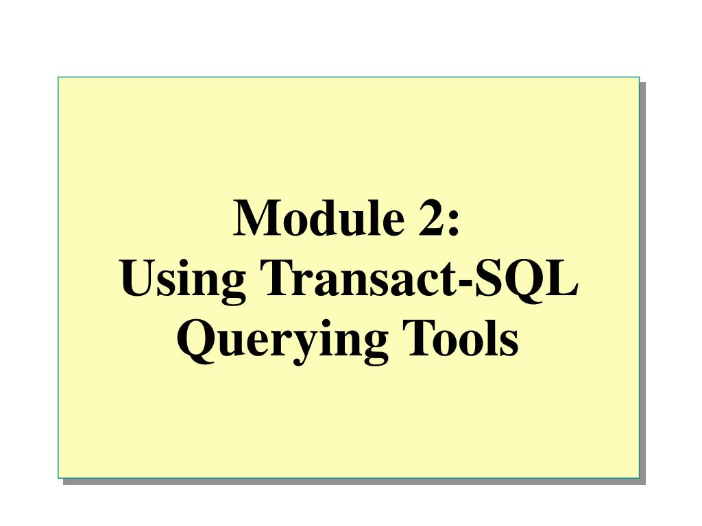 PPT - Module 2: Using Transact-SQL Querying Tools PowerPoint Presentation - ID:4805146
