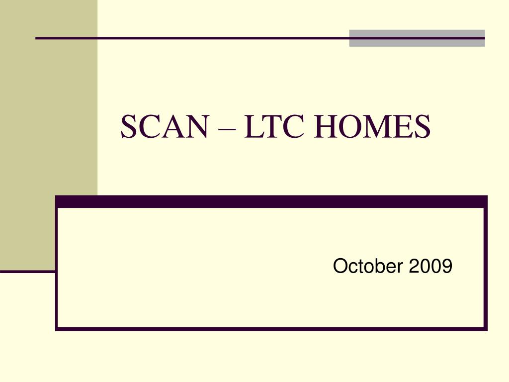 PPT - SCAN – LTC HOMES PowerPoint Presentation, free download - ID:4808470