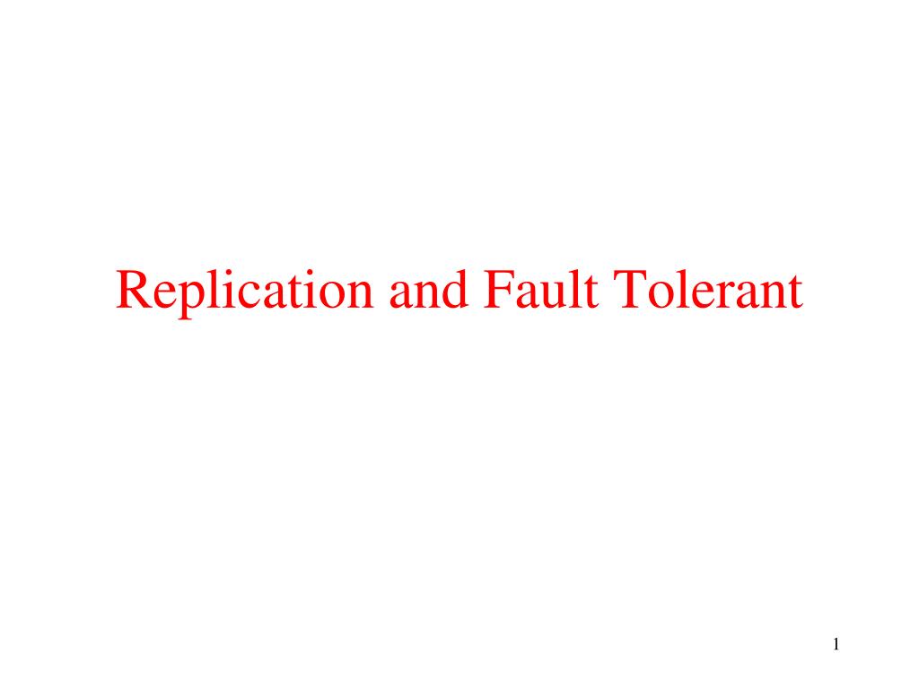 PPT - Replication and Fault Tolerant PowerPoint Presentation, free ...