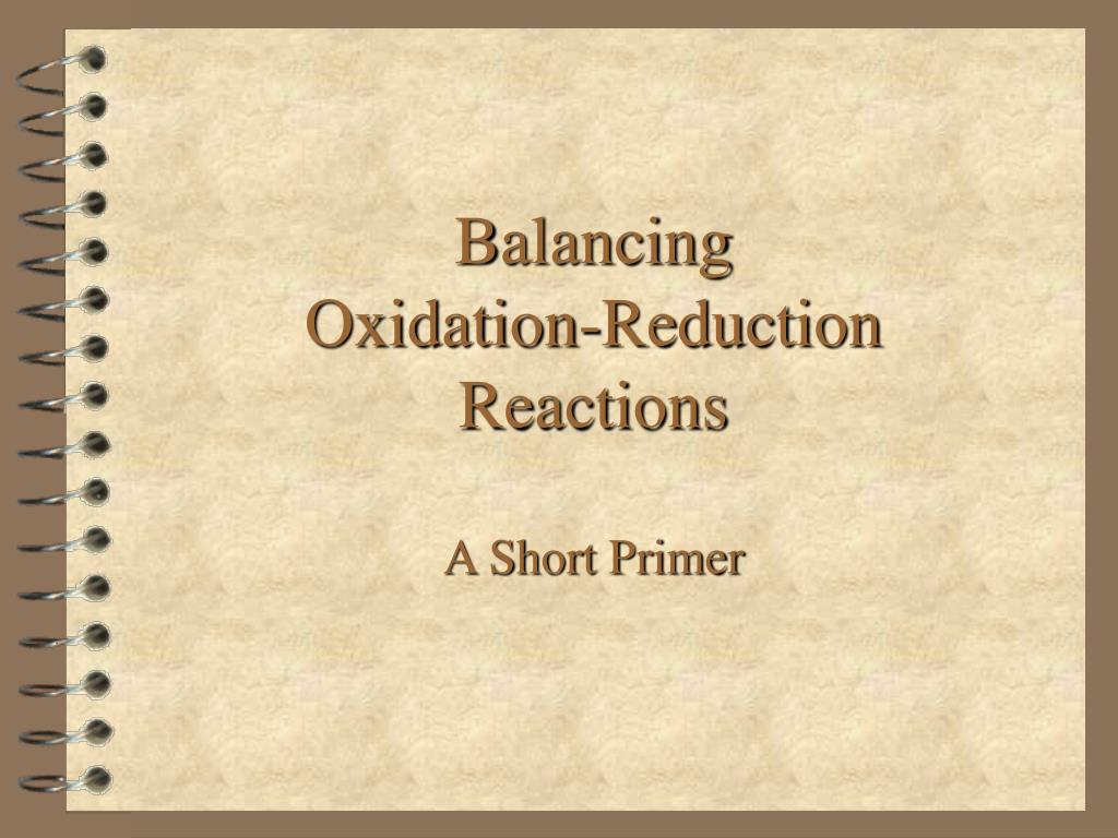 PPT - Balancing Oxidation-Reduction Reactions A Short Primer PowerPoint ...