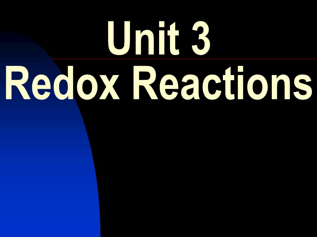 PPT - Unit 3 Redox Reactions PowerPoint Presentation, free download ...