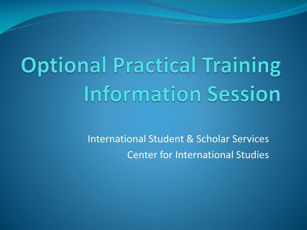 PPT - Optional Practical Training Information Session PowerPoint ...