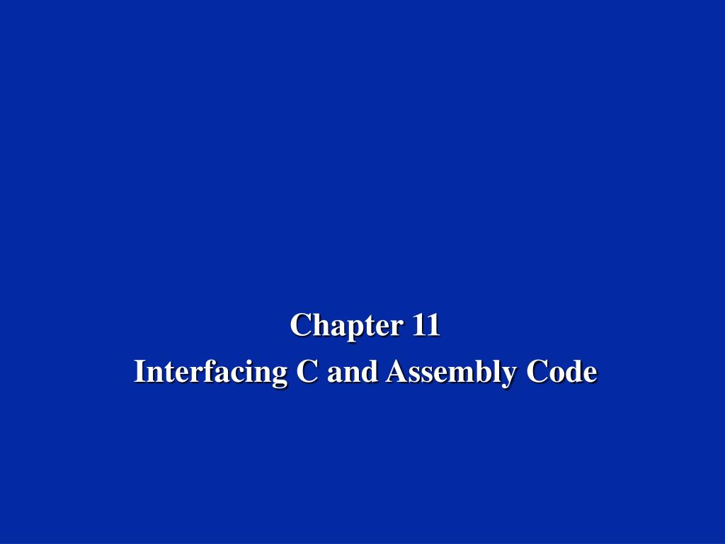 PPT - Chapter 11 Interfacing C and Assembly Code PowerPoint ...