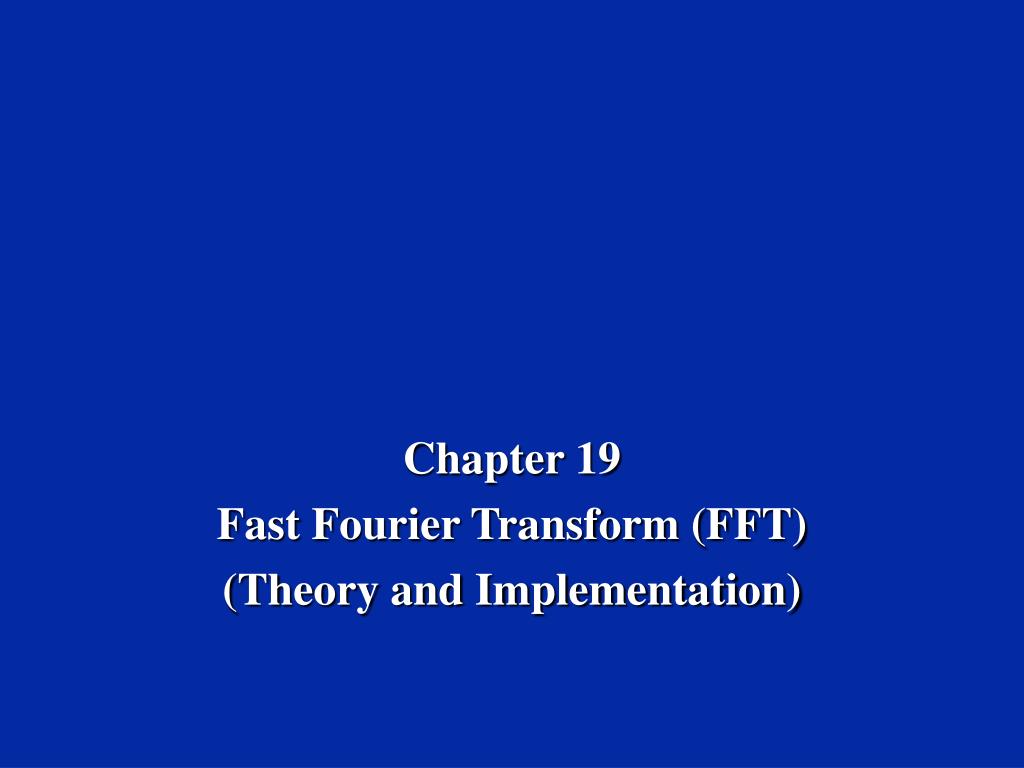 PPT - Chapter 19 Fast Fourier Transform (FFT) (Theory and ...