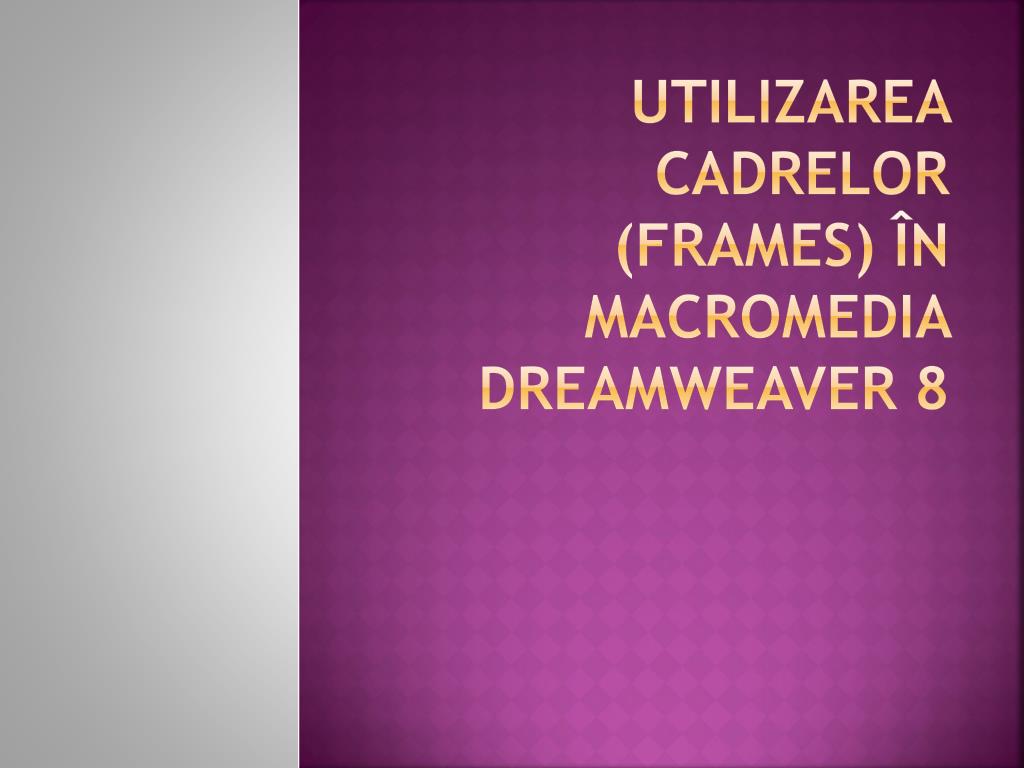 PPT - Utilizarea cadrelor (frames) în Macromedia Dreamweaver 8 ...