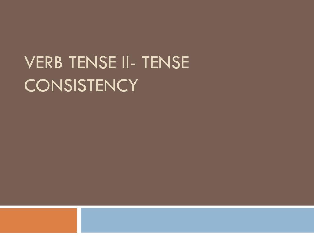 PPT - Verb Tense II- Tense Consistency PowerPoint Presentation, free download - ID:4823299