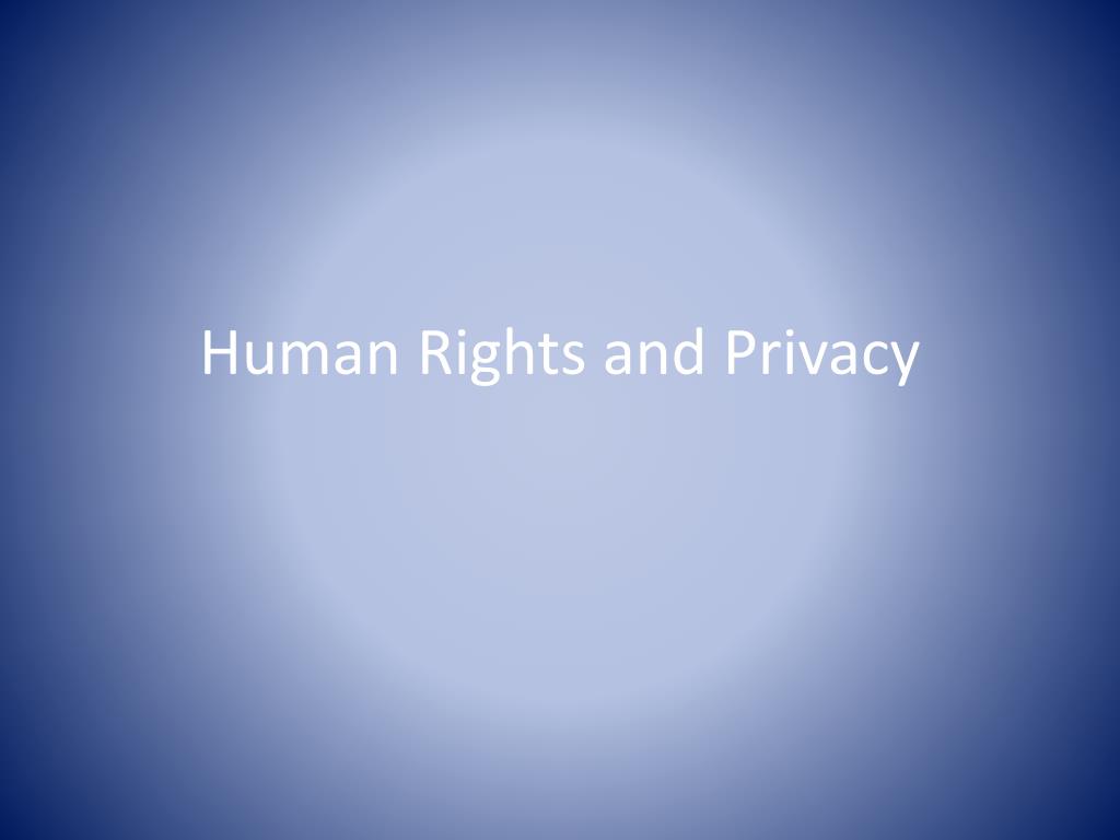 PPT - Human Rights and Privacy PowerPoint Presentation, free download ...