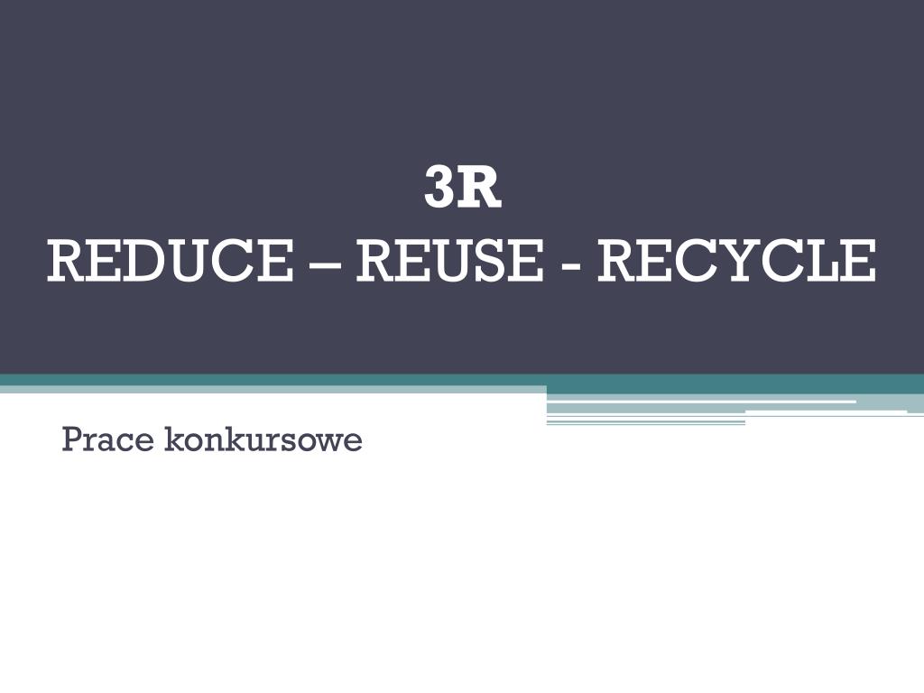 PPT - 3R REDUCE – REUSE - RECYCLE PowerPoint Presentation, free ...
