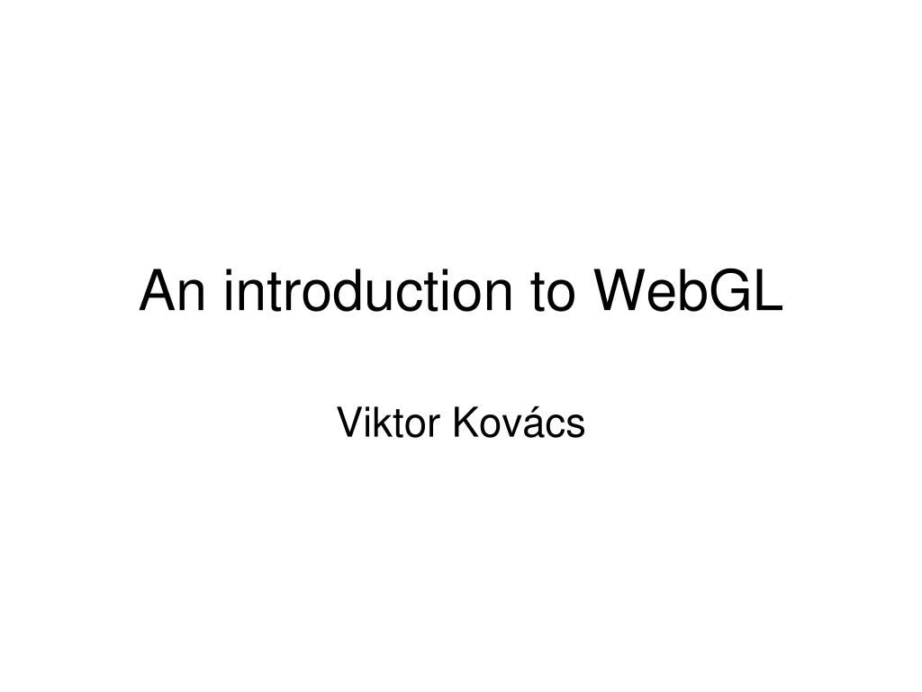 PPT - An introduction to WebGL PowerPoint Presentation, free download ...
