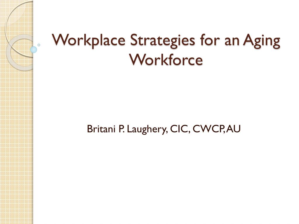 PPT - Workplace Strategies for an Aging Workforce PowerPoint ...