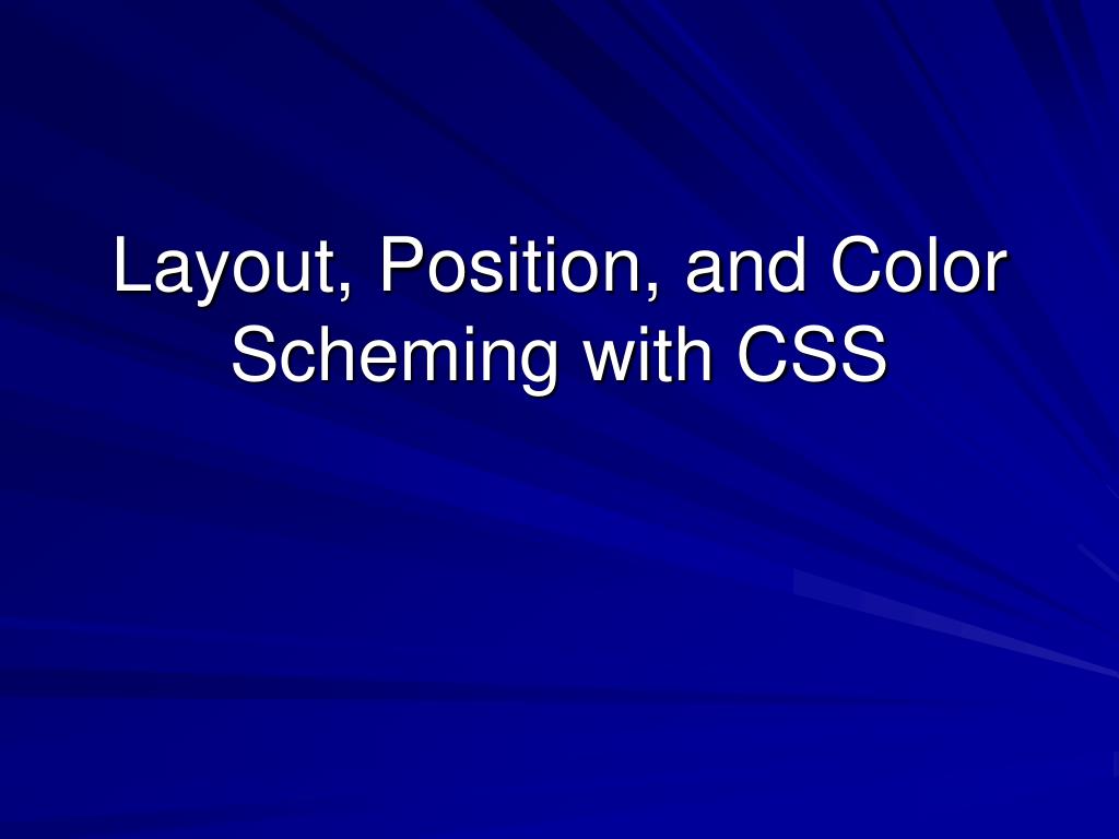 PPT - Mastering CSS Layout, Positioning, and Color Scheming for ...