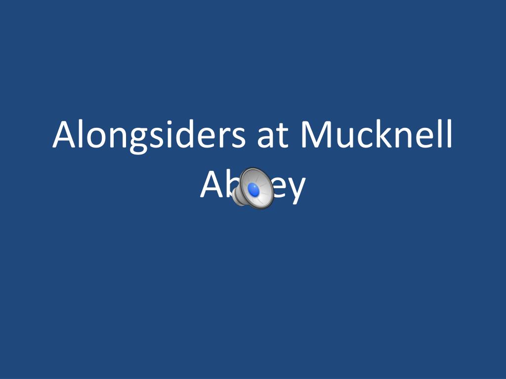 PPT - Alongsiders at Mucknell Abbey PowerPoint Presentation, free download - ID:4829512