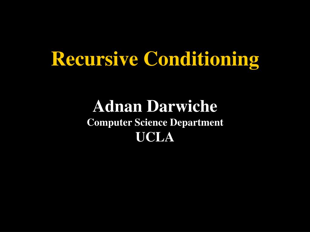 PPT - Recursive Conditioning Adnan Darwiche Computer Science Department ...