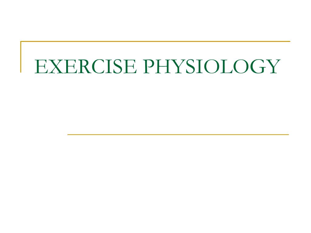 PPT - EXERCISE PHYSIOLOGY PowerPoint Presentation, free download - ID ...