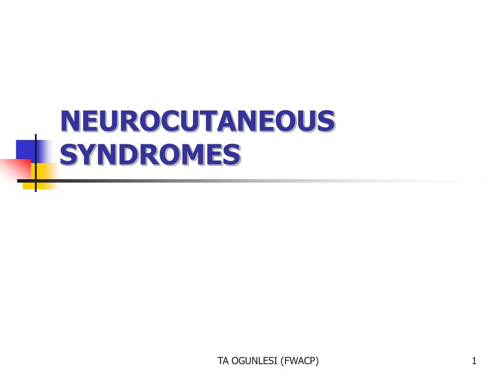 PPT - NEUROCUTANEOUS SYNDROMES PowerPoint Presentation, free download ...