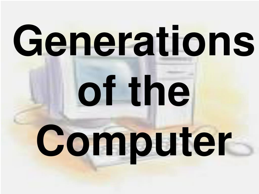PPT - Generations of the Computer PowerPoint Presentation, free ...
