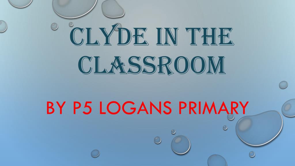 PPT - Clyde in the classroom PowerPoint Presentation, free download ...