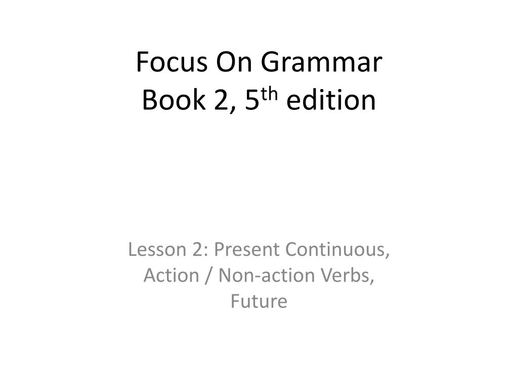 PPT - Focus On Grammar Book 2, 5 th edition PowerPoint Presentation ...